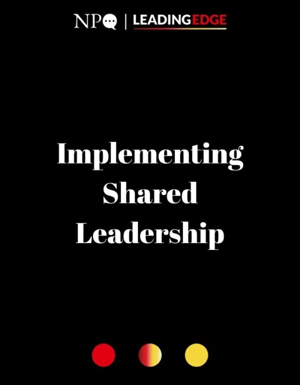 Implementing Shared Leadership: Practical Lessons from the Field - NPQ Leading Edge